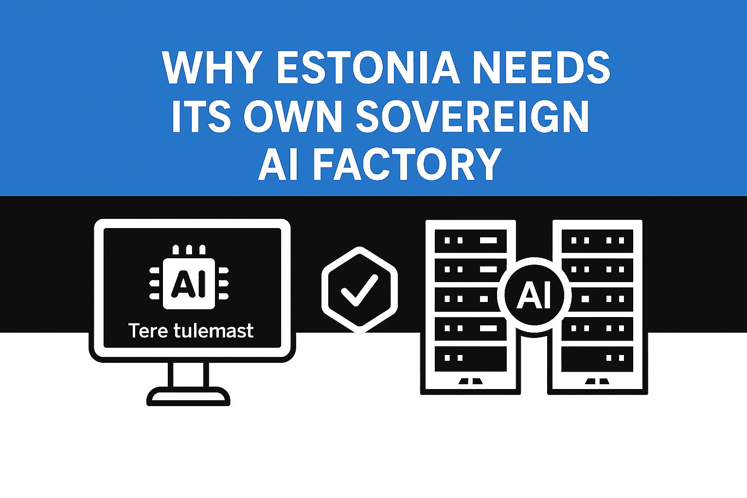 Why Estonia Needs Its Own Sovereign AI Fabric